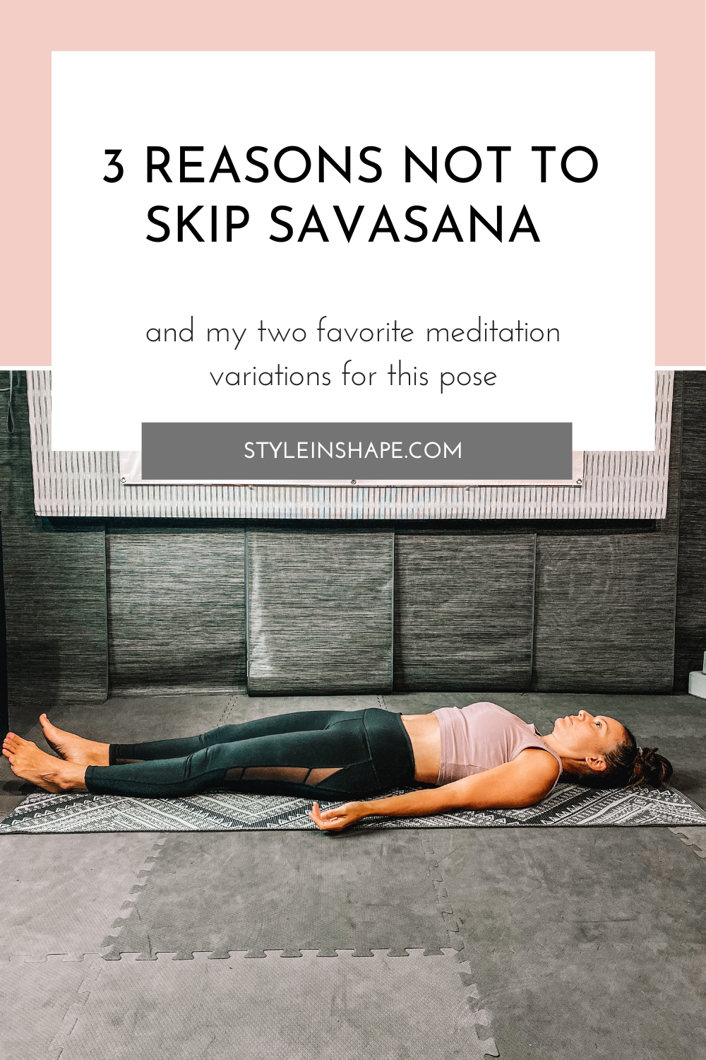3 Reasons Not to Skip Savasana - STYLE IN SHAPE